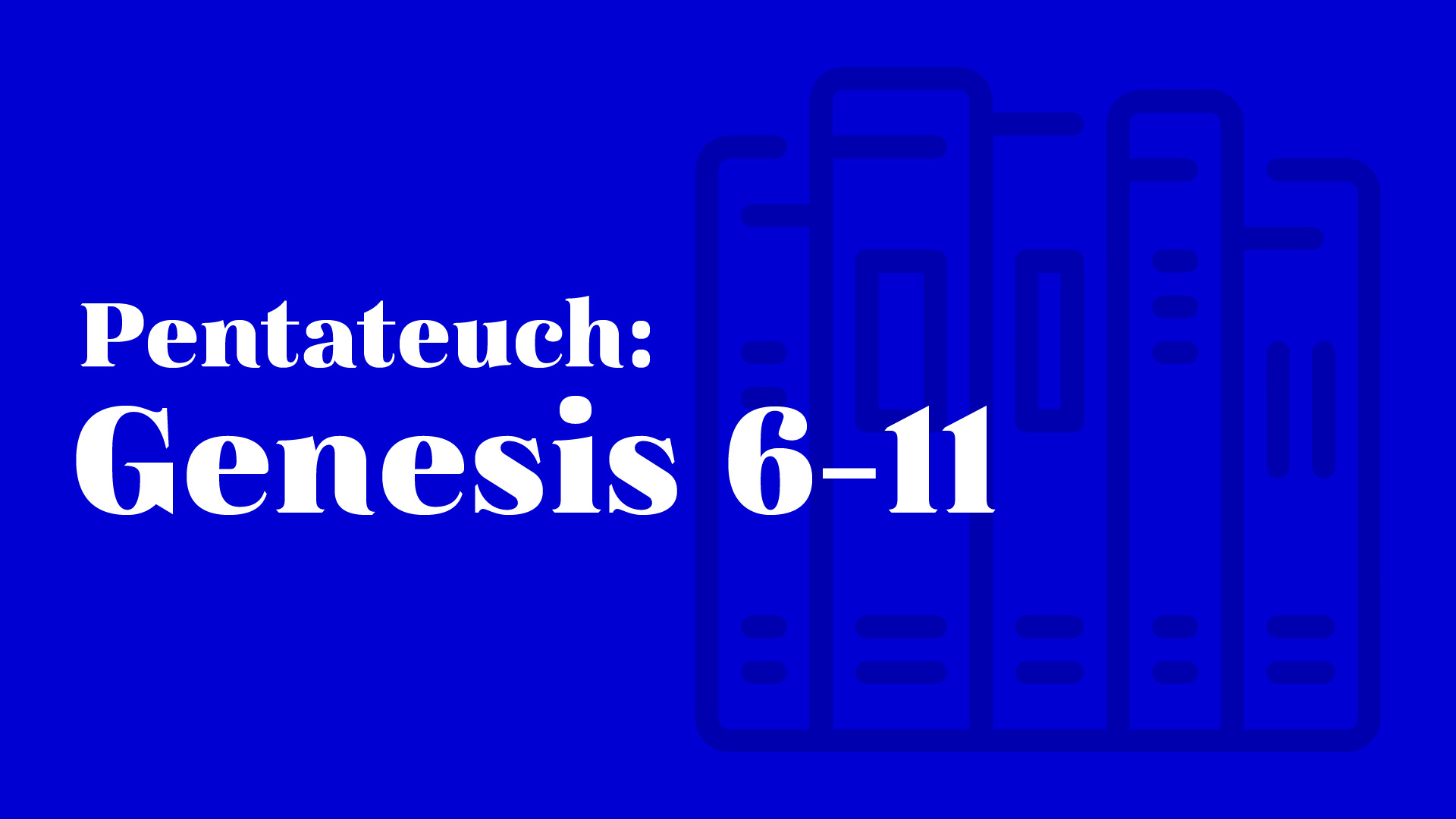 Classes - Pentateuch - Genesis 6-11 - FGA Singapore